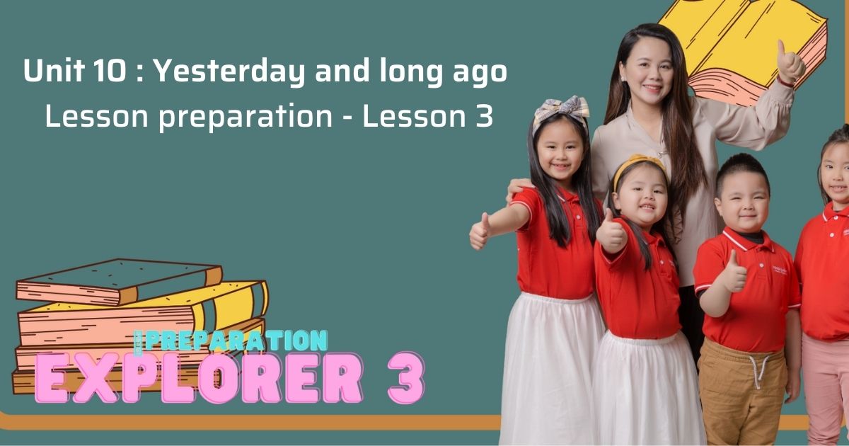 Lesson preparation - Unit 10 : Yesterday and long ago - Lesson 3